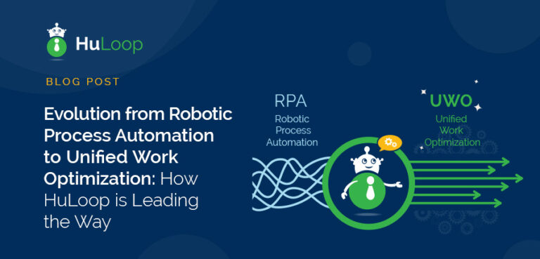 Evolution From Robotic Process Automation To Unified Work Optimization How Huloop Is Leading